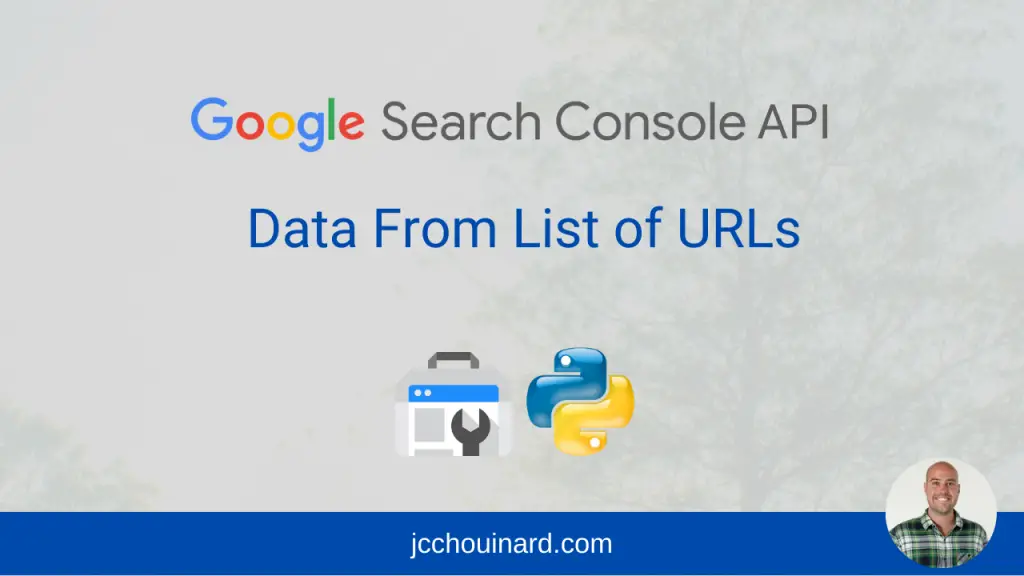 Google Search Console Data From a List of URLs (GSC API) - JC Chouinard